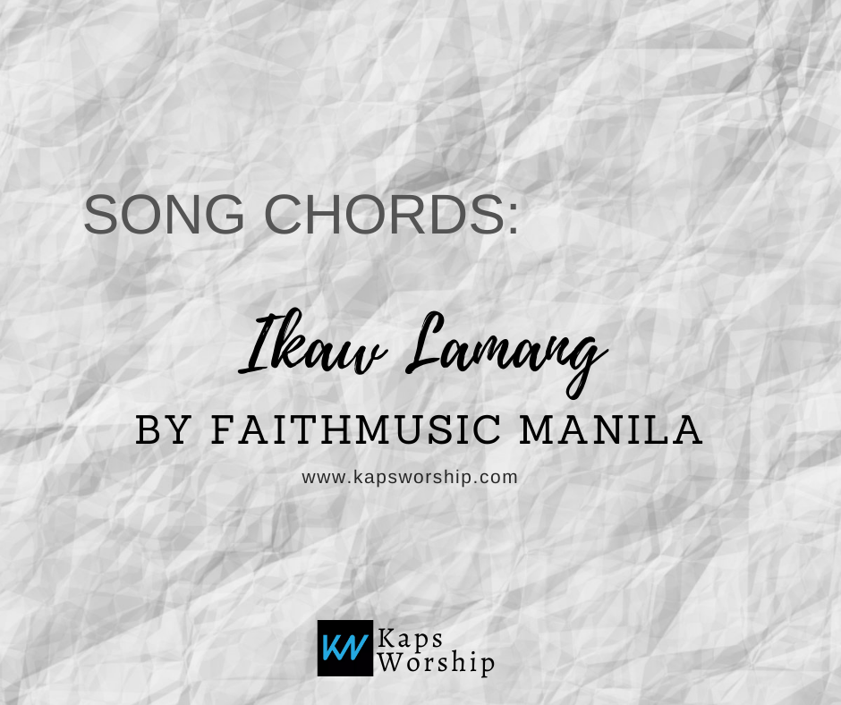 Ikaw Lamang Chords - Faithmusic Manila - Kaps Worship