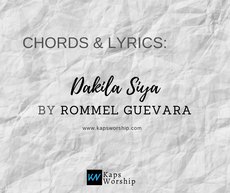 Dakila Siya Chords - Pastor Rommel Guevara - Kaps Worship