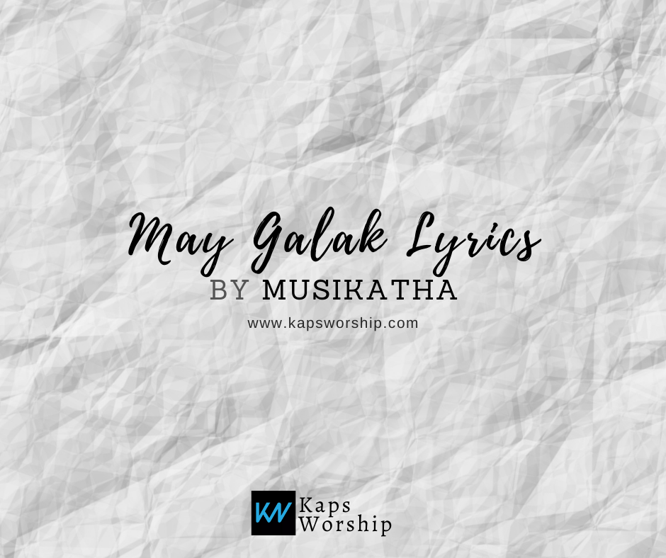 May Galak Lyrics - Musikatha - Kaps Worship