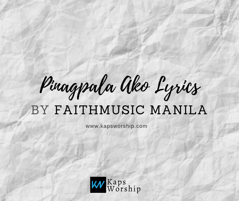 Pinagpala Ako Lyrics - Faithmusic Manila - Kaps Worship