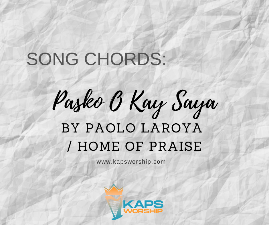 Pasko O Kay Saya Chords Paolo Laroya Home Of Praise Kaps Worship Pasko O Kay Saya Chords Paolo Laroya Home Of Praise Kaps Worship