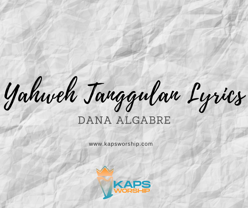 Yahweh Tanggulan Lyrics - Dana Algabre - Kaps Worship
